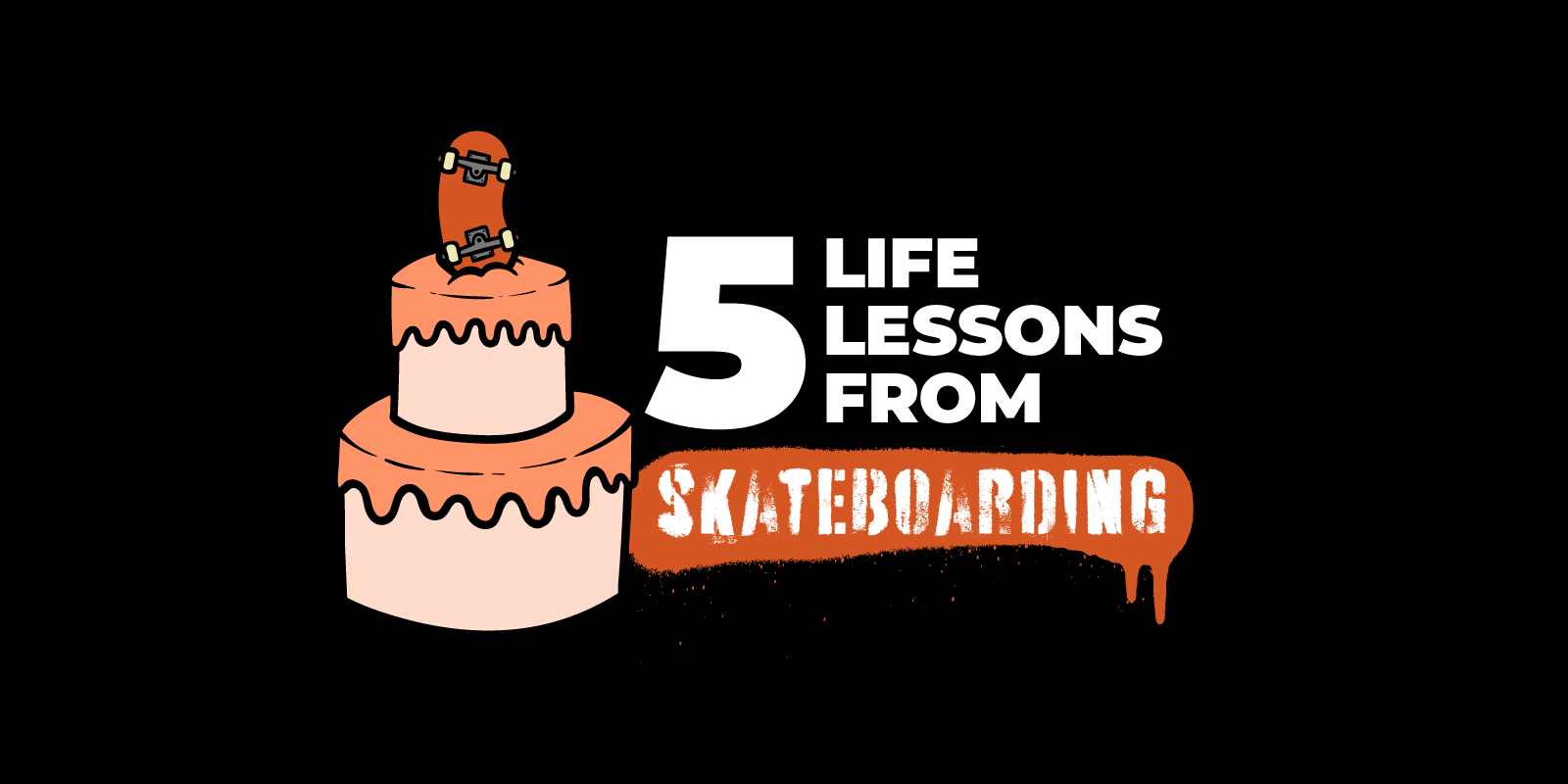 Five Life Lessons from Skateboarding – Sk8 2 Live